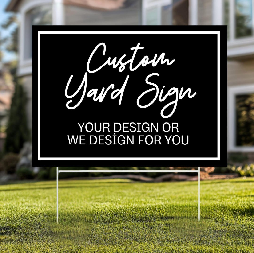Custom Design Yard Sign - Coroplast Personalized Yard Sign, Custom Lawn ...