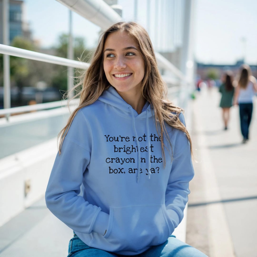You're Not the Brightest Crayon in the Box | Classic Unisex Pullover ...