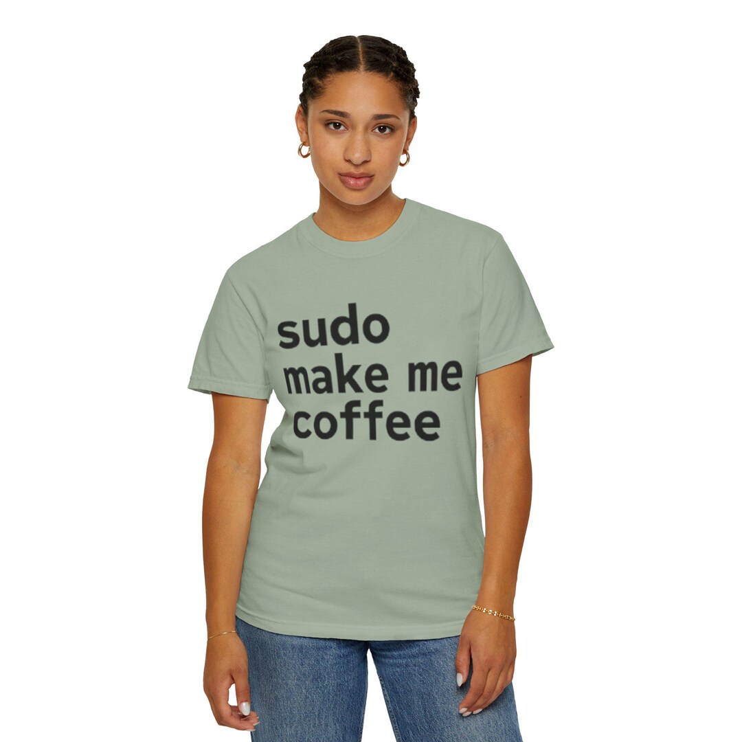 Sudo Make Me Coffee Shirt | Funny Linux Coder Tee - Etsy