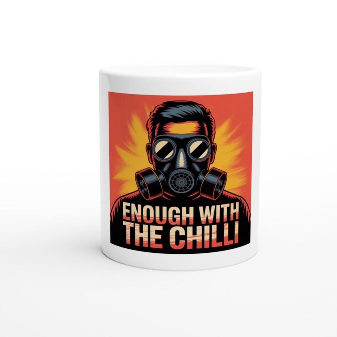 Enough With the Chili Gas Mask White 11oz Ceramic Mug - Bold Statement ...
