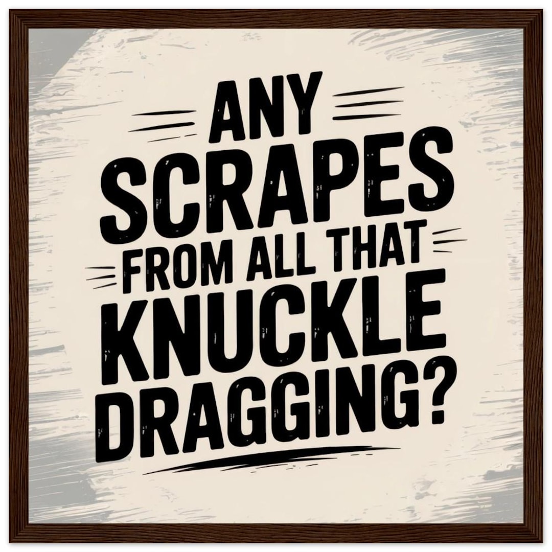 Knuckle Dragging Quote Poster - Humorous Caveman Art, Framed Print - Etsy