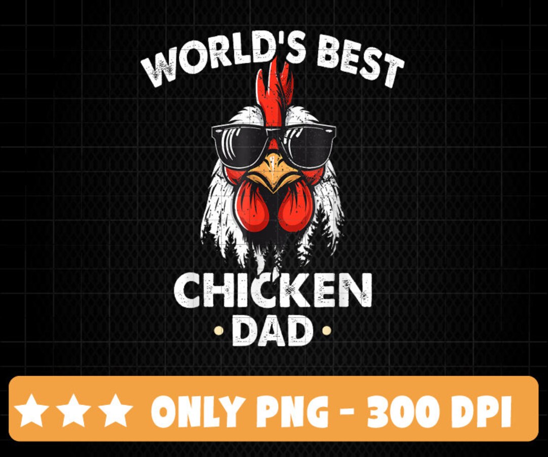 World's Best Chicken Dad Father's Day Chicken Daddy Funny PNG Chicken ...