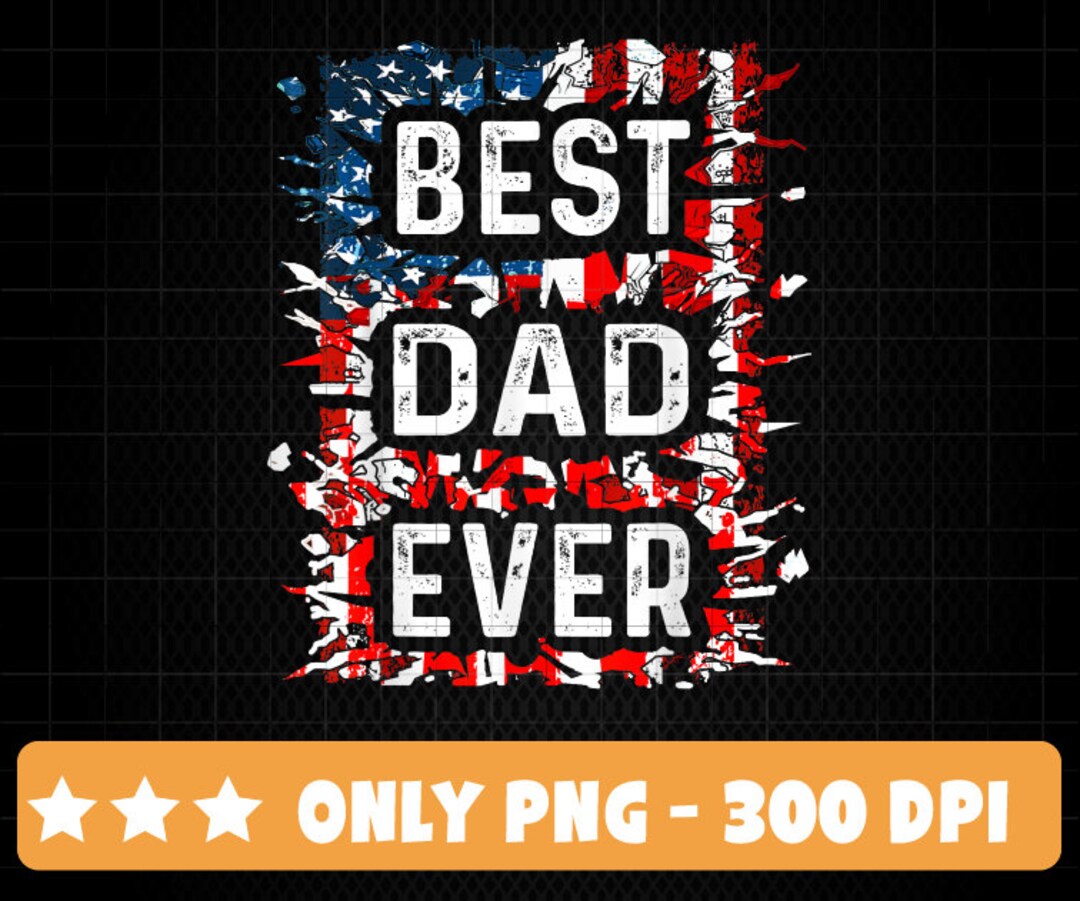 Funny Best Dad Ever Fathers Day Papa US American Flag PNG Father's Day ...