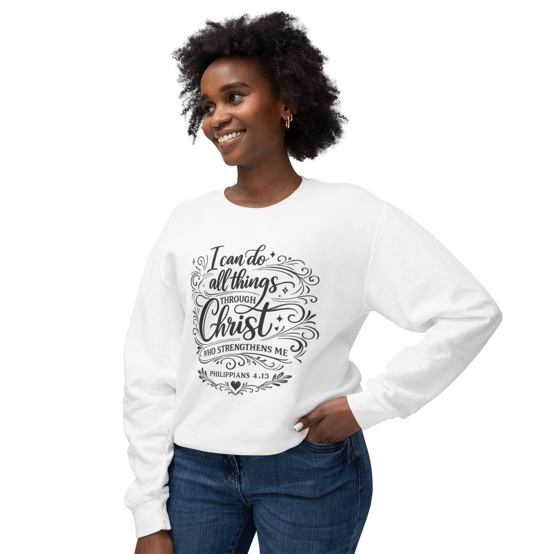 I Can Do All Things Through Christ Who Strengthens Me Crewneck ...