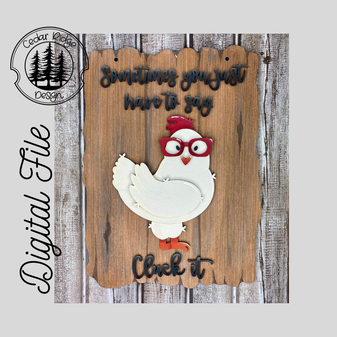 SVG/ LASER Cut/ Digital/sometimes You Got to Say Cluck It Farmhouse ...