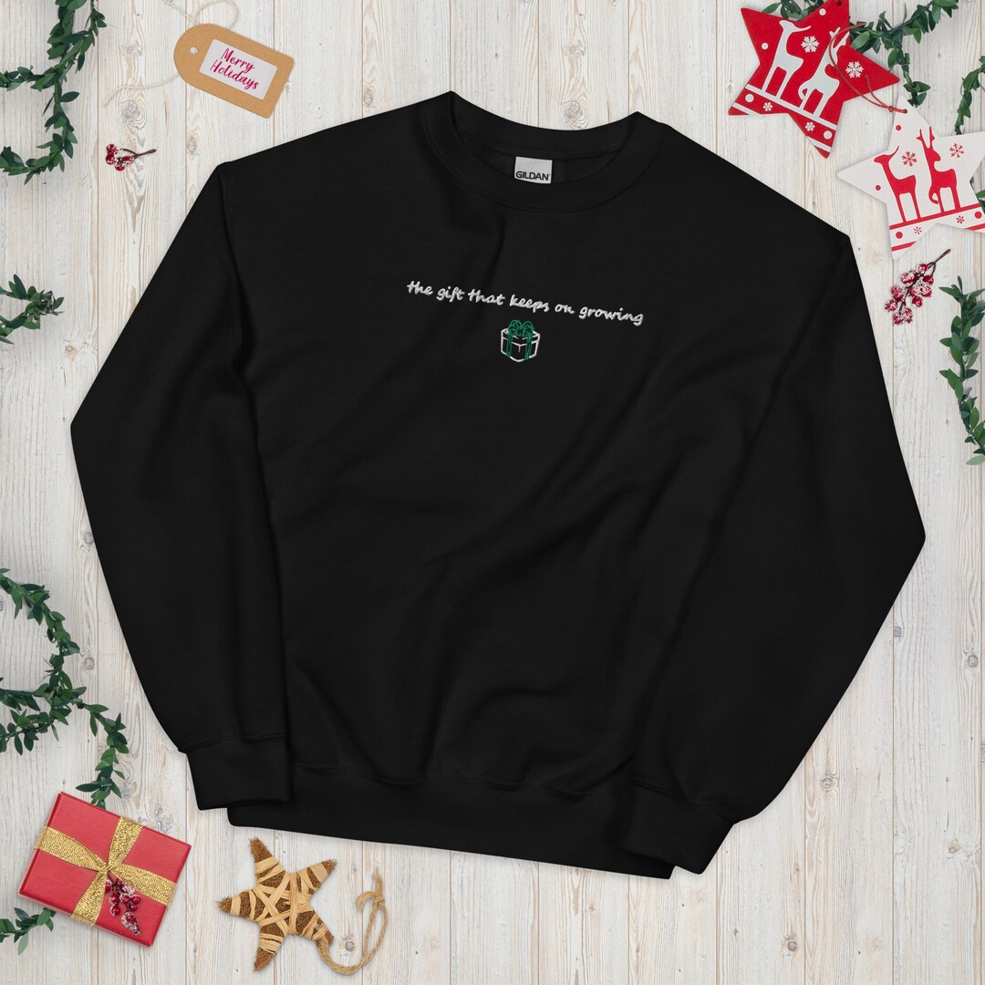 The Gift That Keeps on Growing Embroidered Crewneck - Etsy
