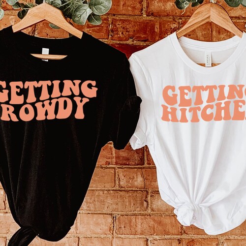 Getting Rowdy Shirt Getting Hitched Country Bachelorette - Etsy