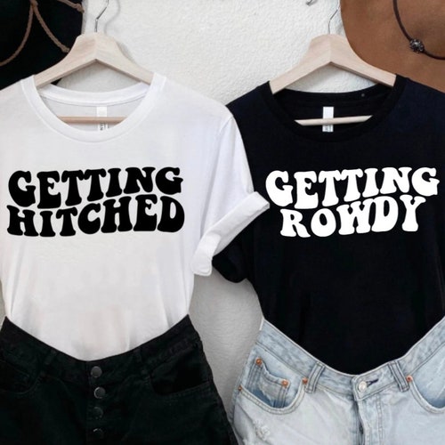 Getting Rowdy Shirt Getting Hitched Country Bachelorette - Etsy