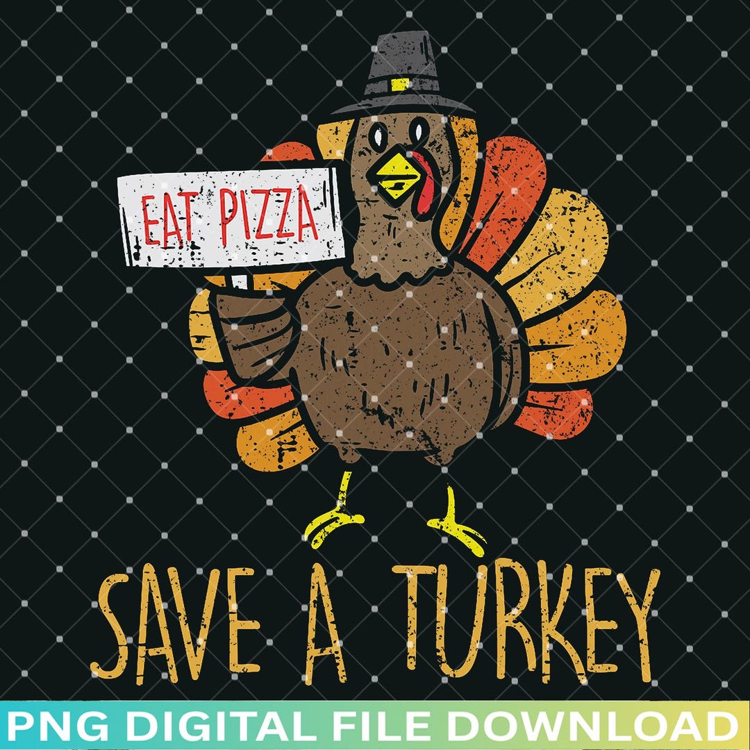 Save A Turkey Eat Pizza PNG, Funny Thanksgiving Quote, Trending Food ...
