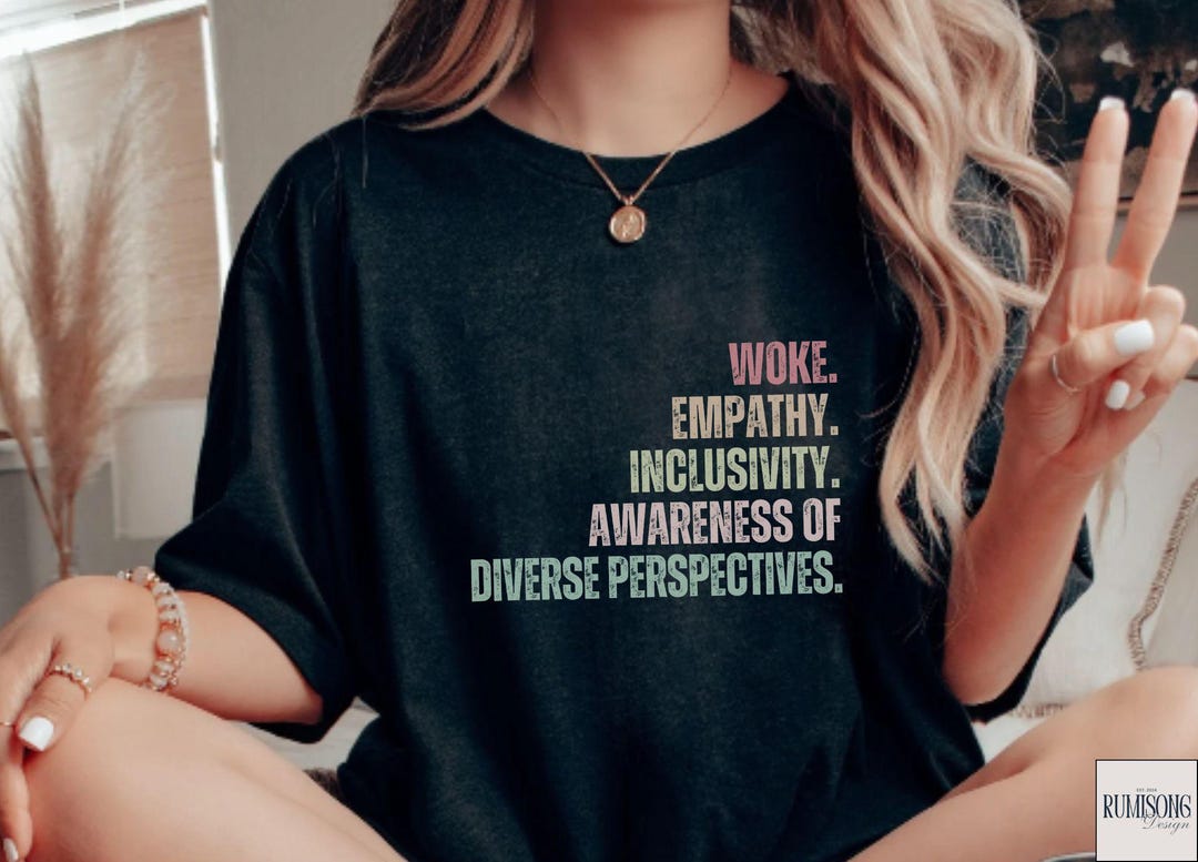 Woke Shirt, Woke Empathy Inclusivity Awareness of Diverse Perspectives ...