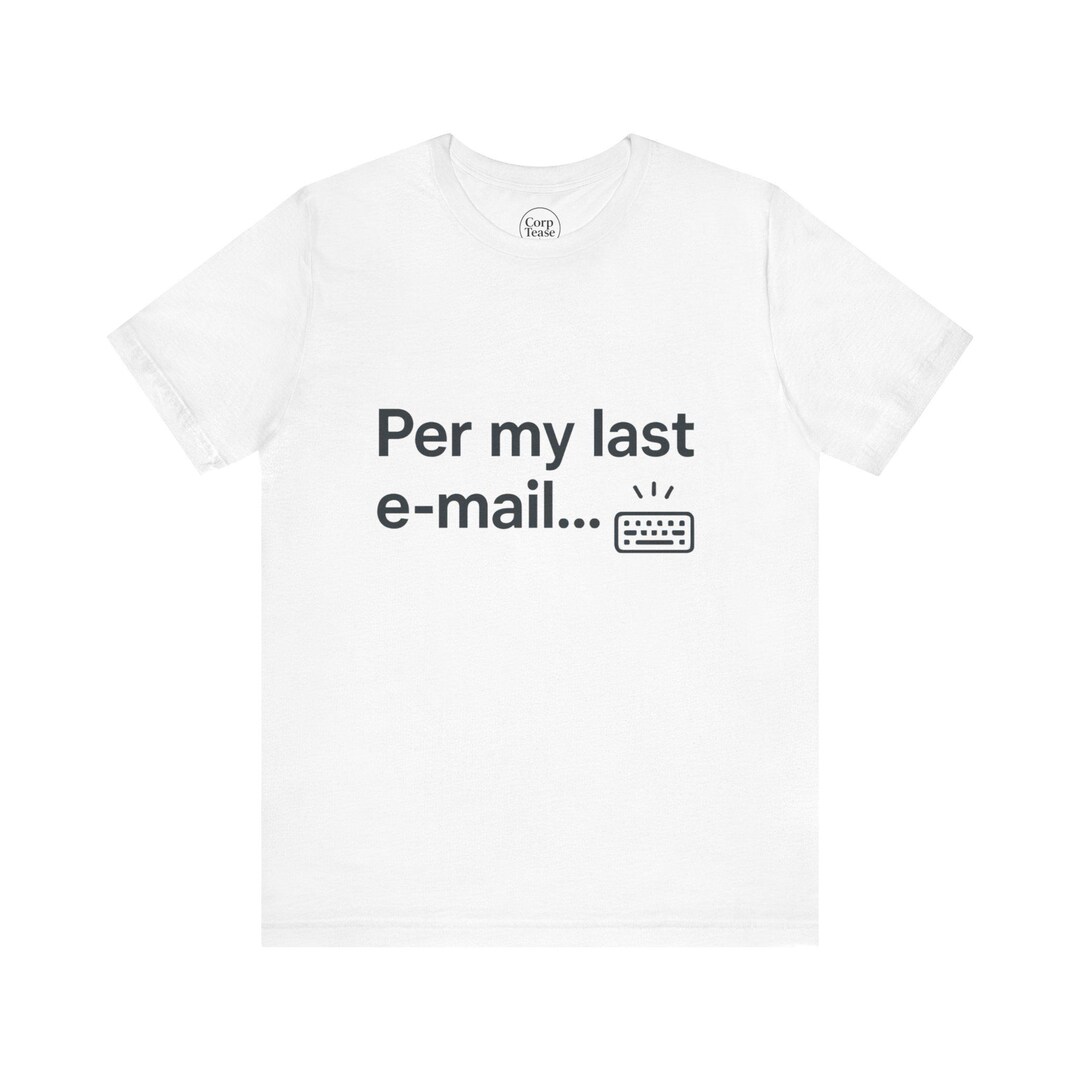 Per My Last Email T-shirt – Funny Office Humor Tee, Corporate Sarcasm ...