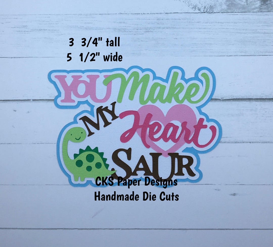 Handmade Paper Die Cut You MAKE My HEART SAUR Title Scrapbook Page ...
