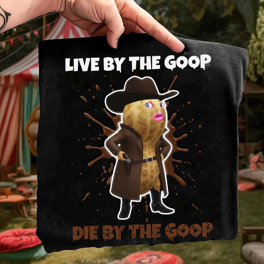 Burnt Peanut Goop PNG: Live by the Goop Die by the Goop Funny Meme Png ...