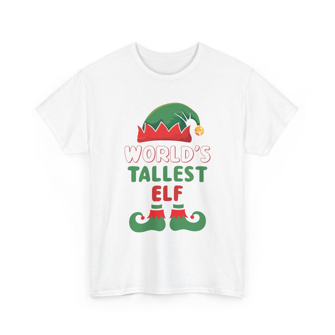 World's Tallest Elf Shirt, Funny Christmas T-shirt for Tall People ...