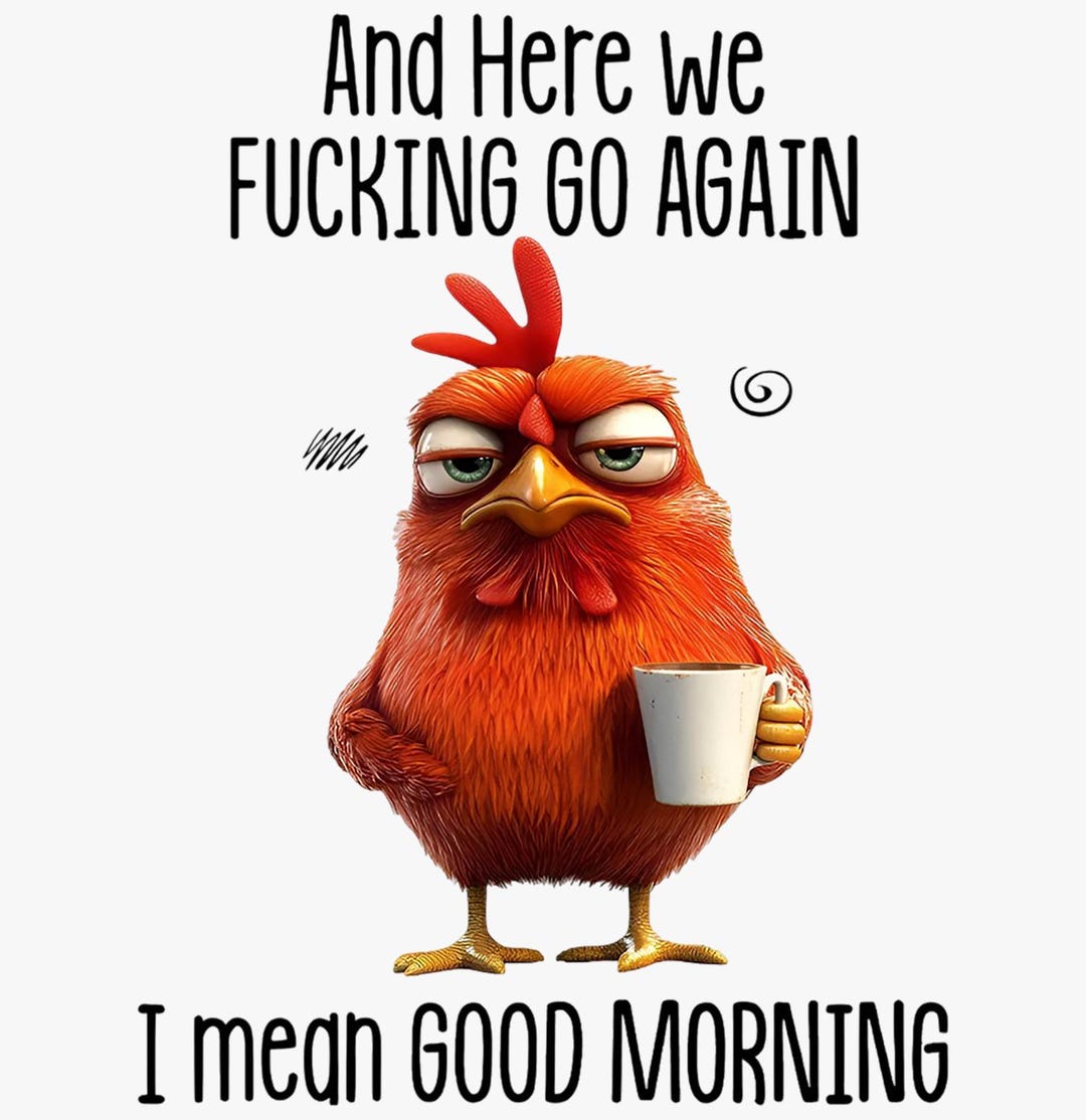 And Here We Go Again – Grumpy Morning Chicken With Coffee Humor ...