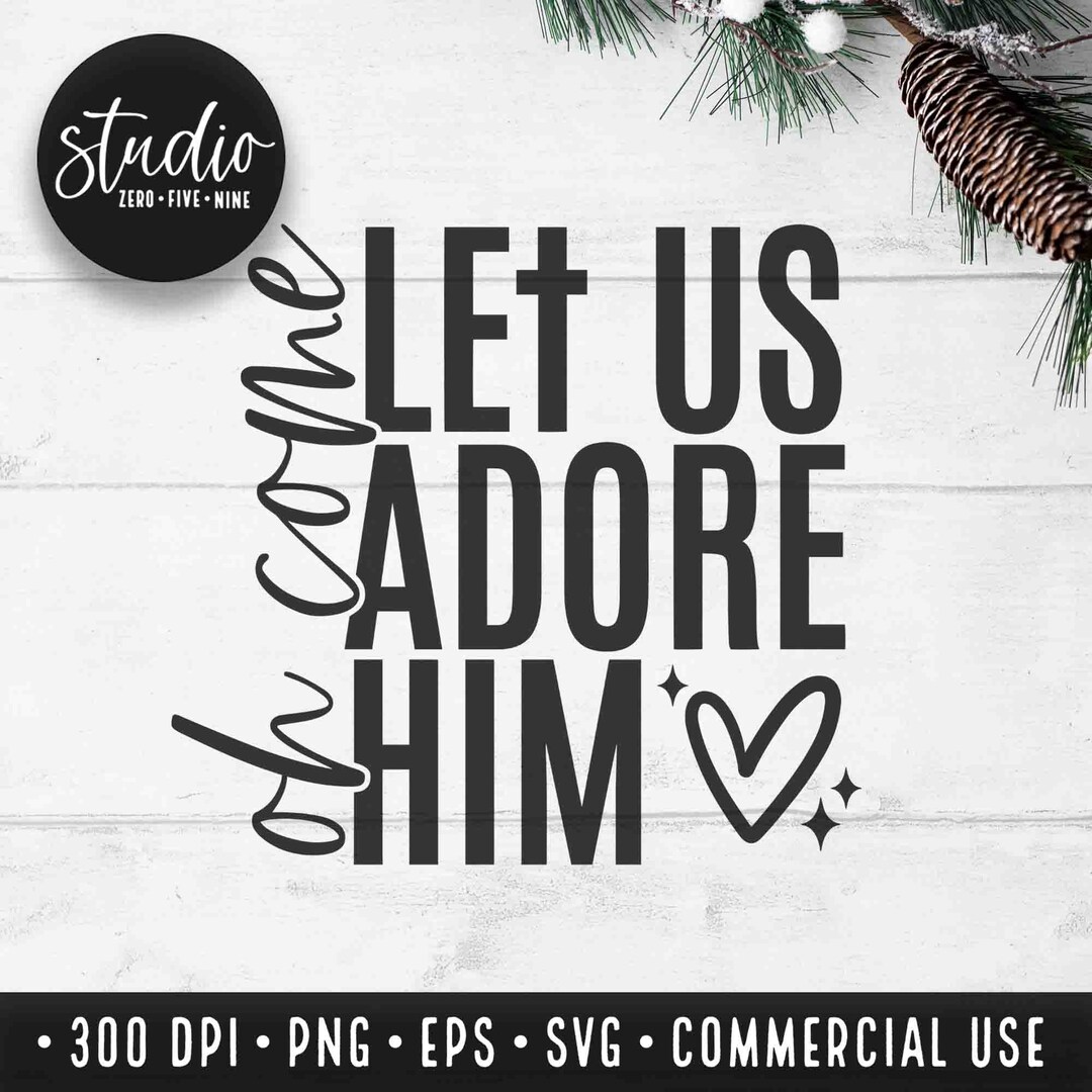 Christian Svg Oh Come Let Us Adore Him Svg Christmas Svg Jesus Reason ...