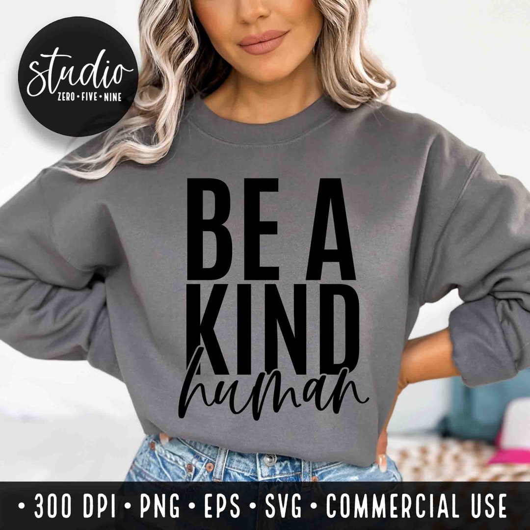 Be a Kind Human SVG PNG Kindness Svg Be Kind Svg Kind Quote Svg ...