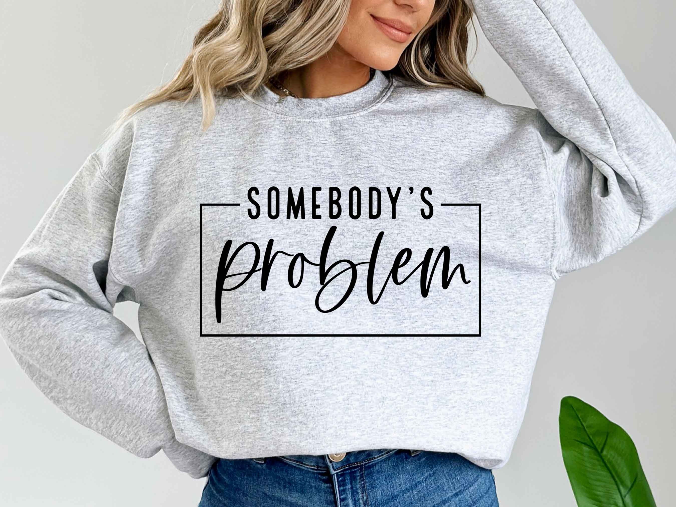 Somebody's Problem Svg Png, Sassy Women Svg's, Country Svg, Tshirt ...