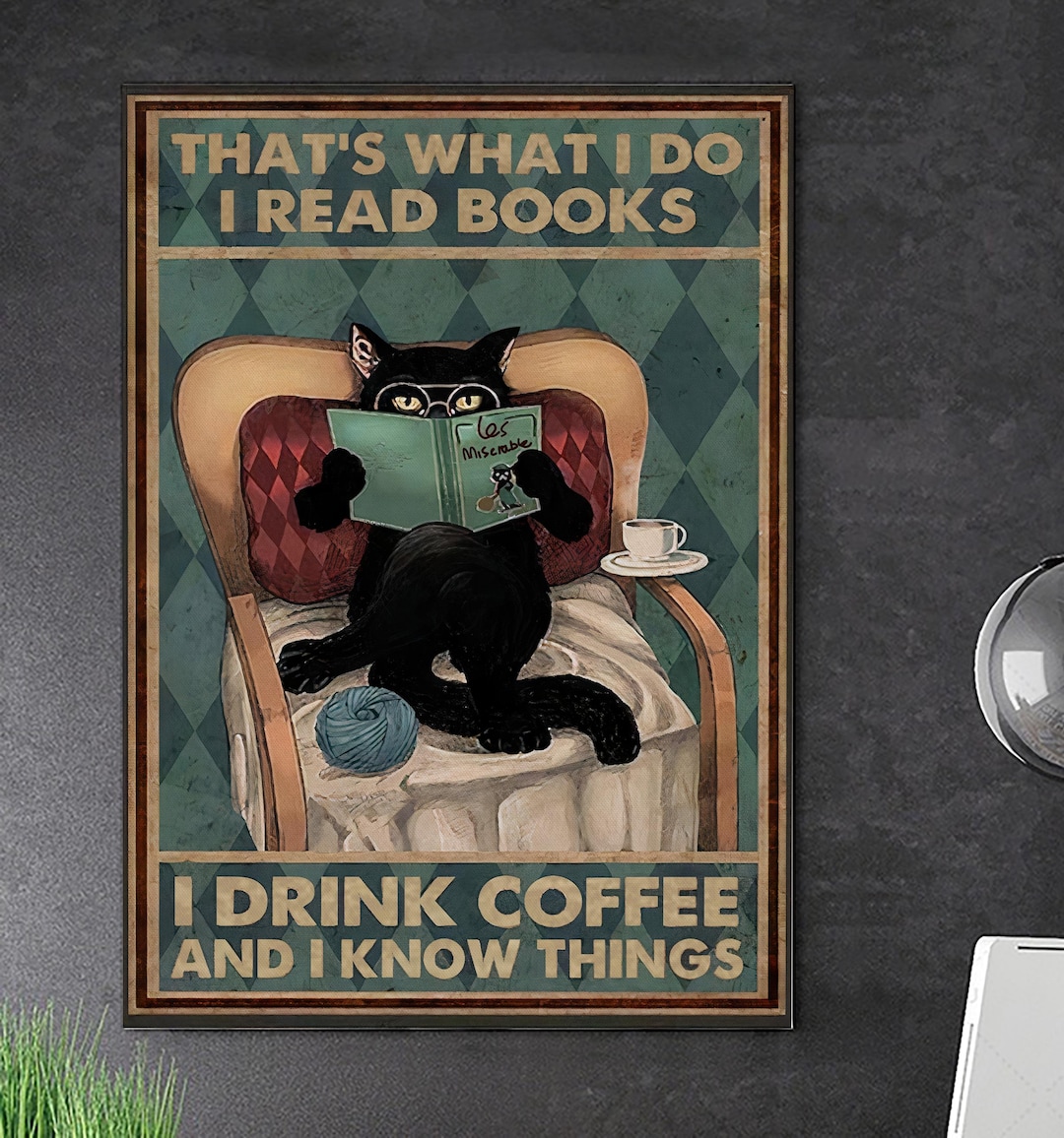 That is What I Do I Read Books I Drink Coffee and I Know Things Poster ...