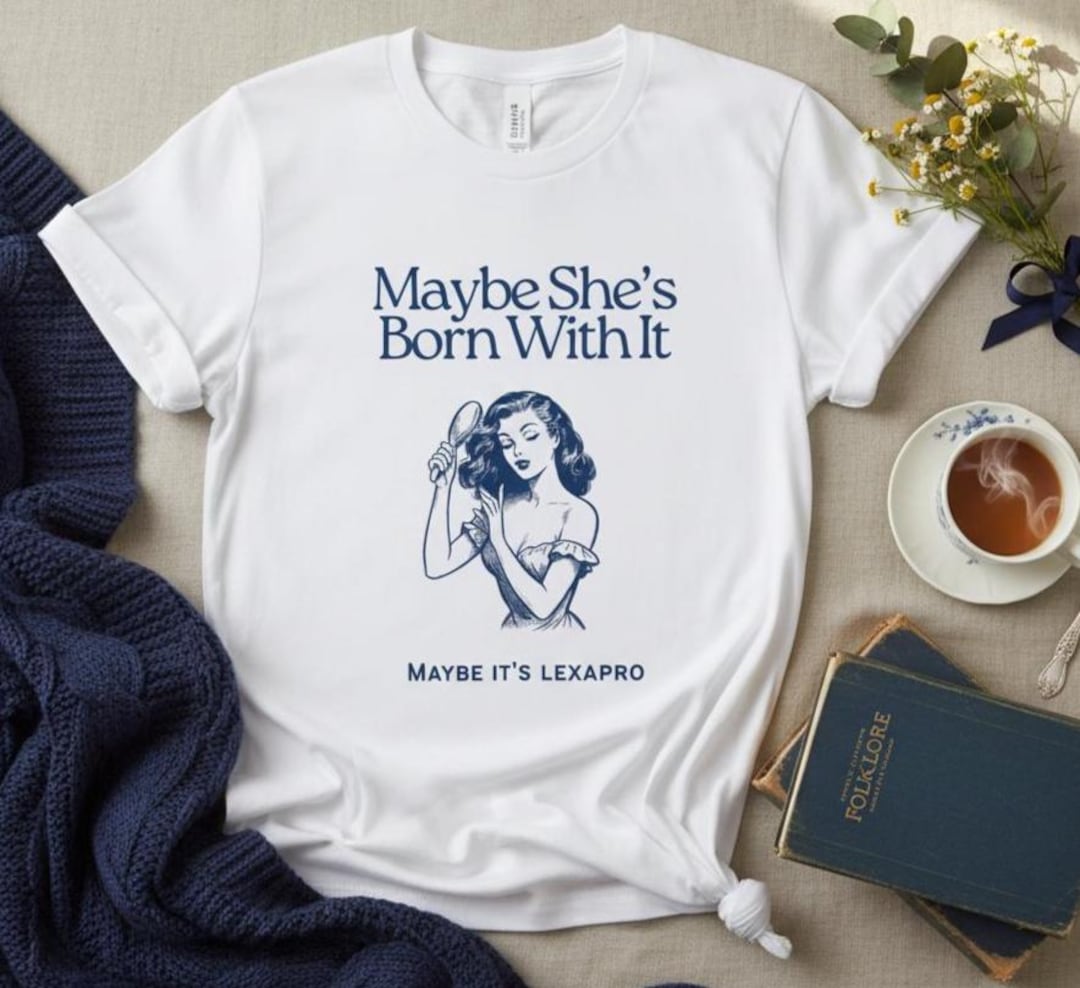 Maybe She's Born With It. Maybe It's Lexapro Graphic Tee, Women's ...