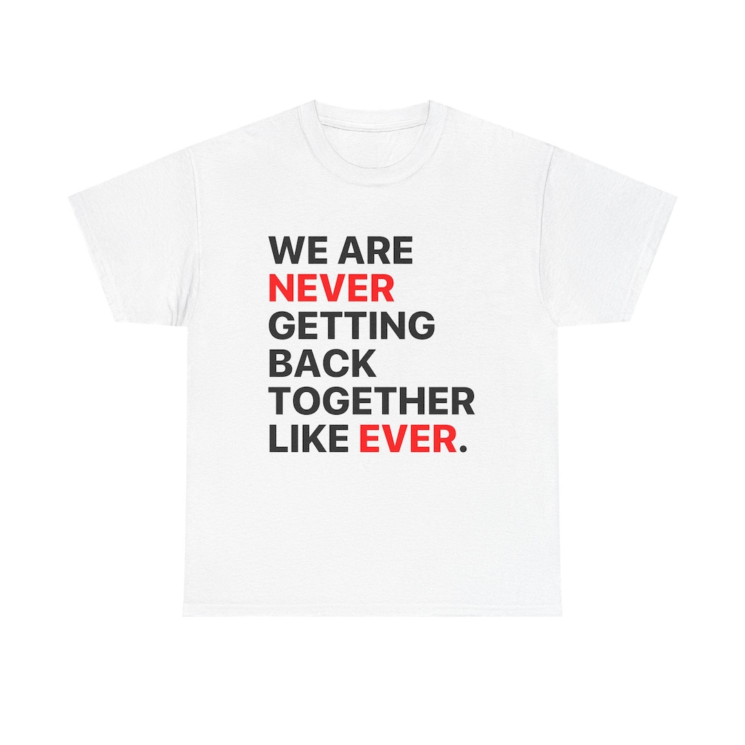 We Are Never Getting Back Together Tee | Lyric Quote Shirt - Etsy