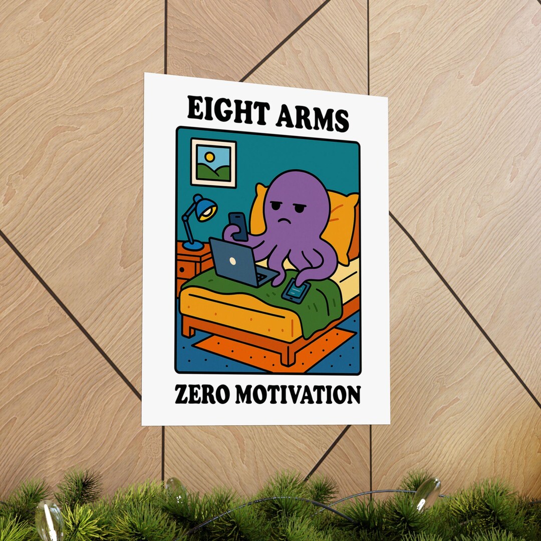 Eight Arms Zero Motivation Poster | Funny Octopus Wall Art | Relatable ...