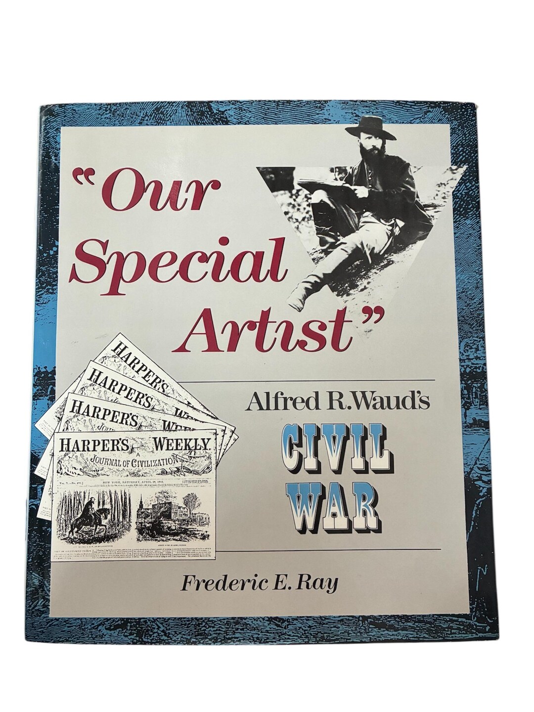Our Special Artist : Alfred R. Waud's Civil War by Frederic E. Ray 1994 ...