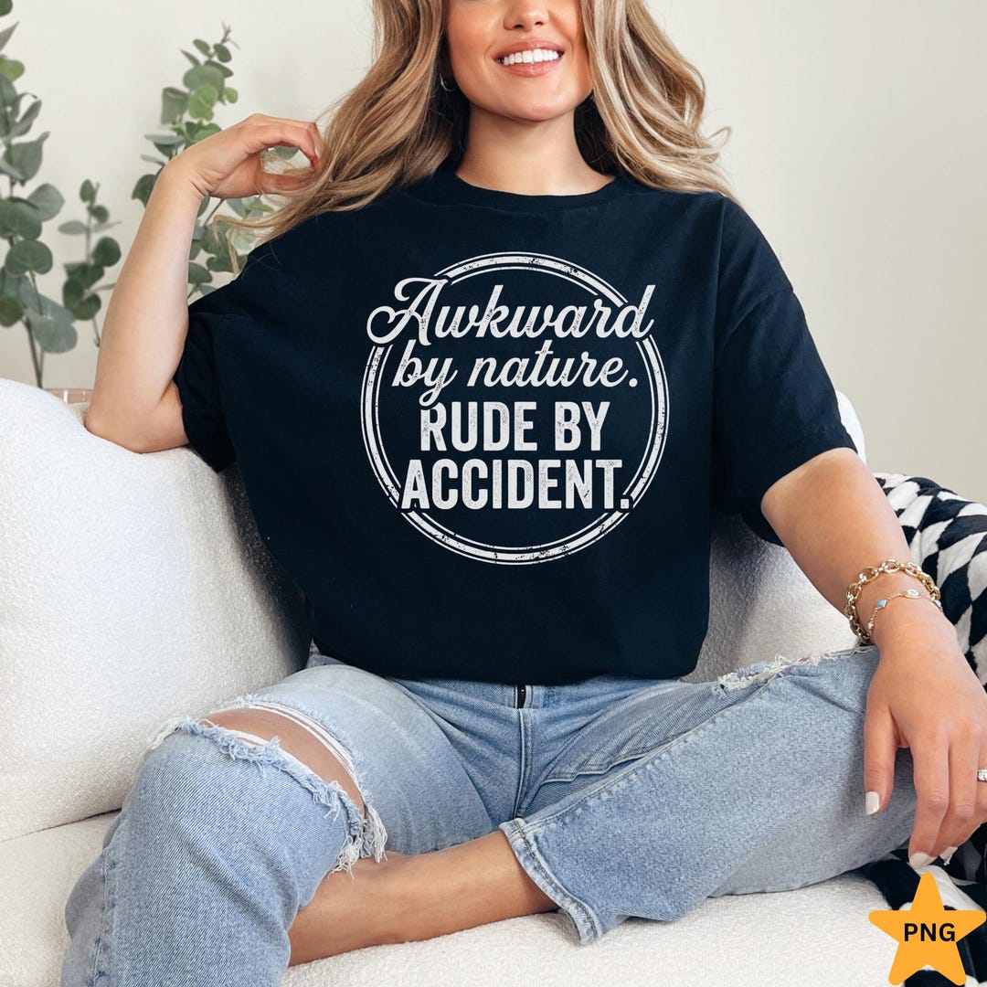 Funny Humor Design PNG, Awkward by Nature Rude by Accident Png ...