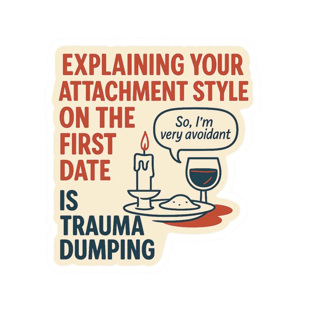 Funny Trauma Dumping Sticker - Attachment Style First Date Vinyl Decal ...