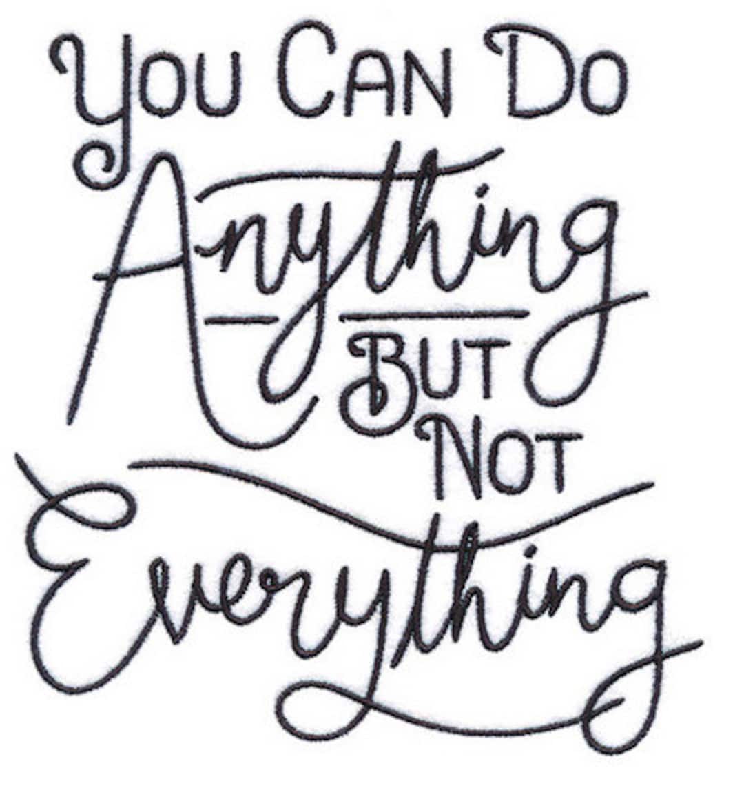 You Can Do Anything but You Can't Do Everything Words of Inspiration ...