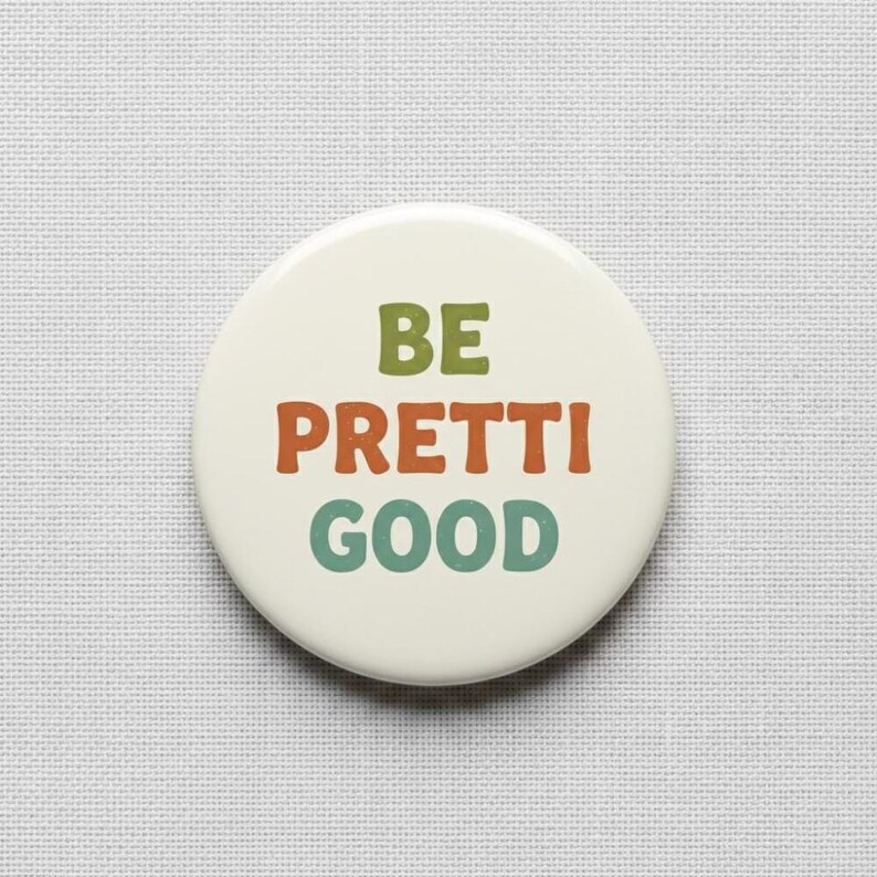 Be Pretti Good Pin Button in 3 Sizes, Activism Accessory, Political ...