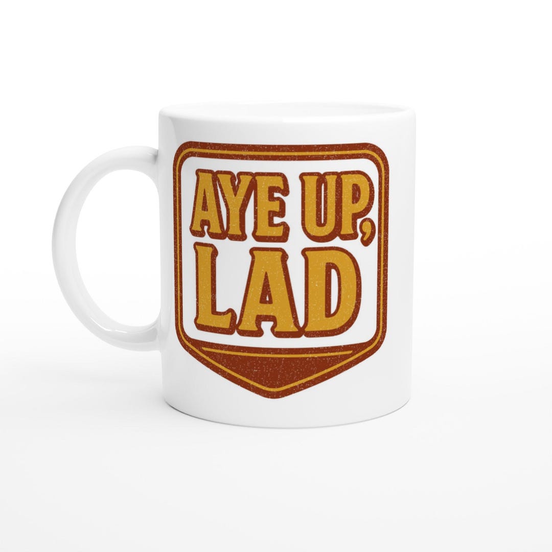 Aye up Lad Yorkshire Saying Mug - Funny Ceramic Coffee Cup - Dishwasher ...