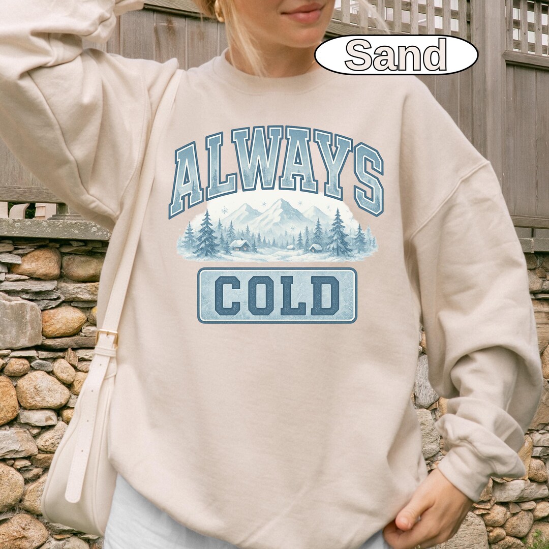 Always Cold Sweatshirt: Freezing Winter Sweater - Etsy