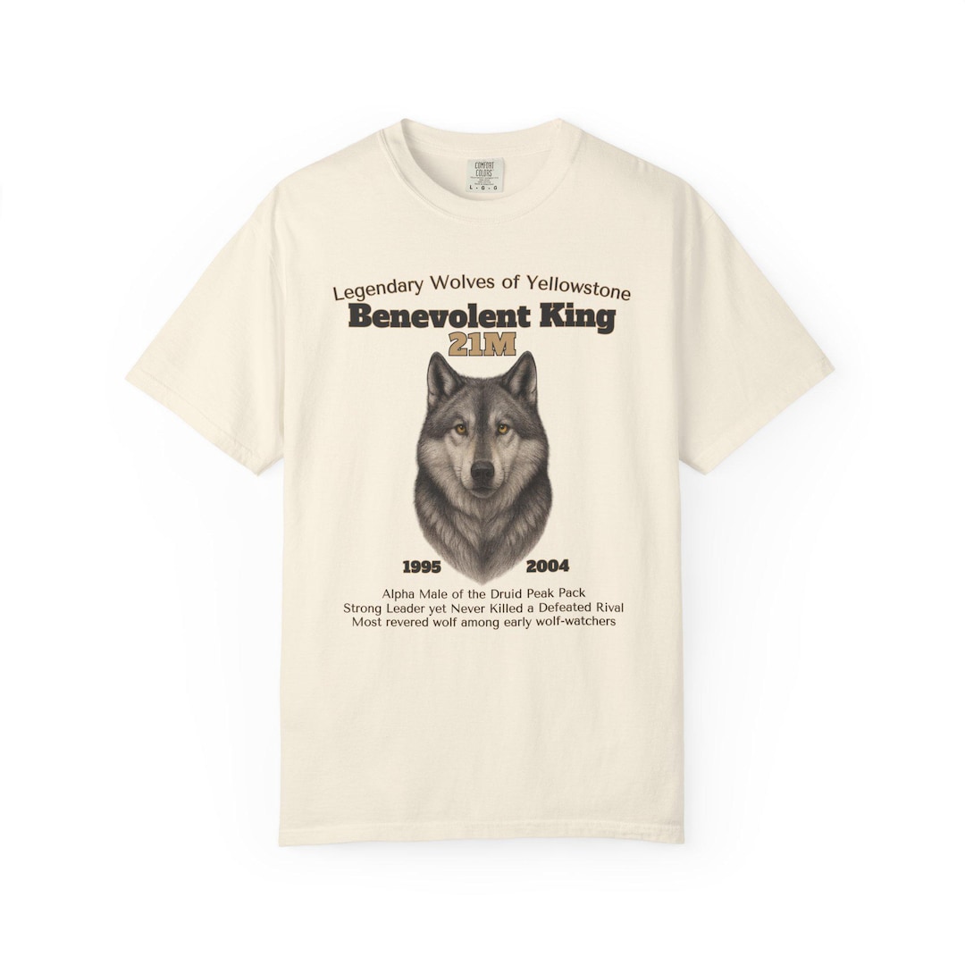 Wolf T-shirt Yellowstone Comfort Colors Wolf 21M Benevolent King Wolf ...