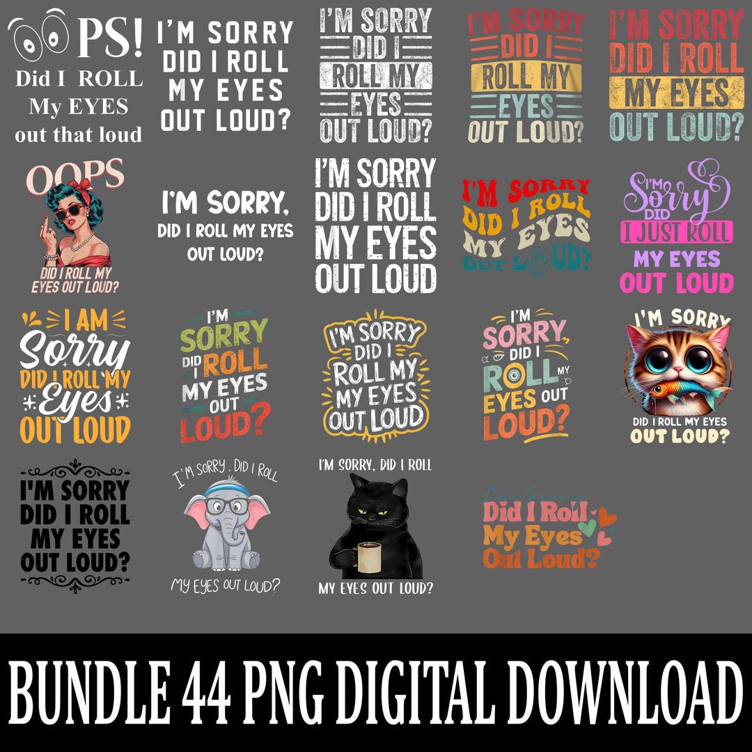 I'm Sorry Did I Roll My Eyes Out Loud PNG – Sarcastic Funny Sassy ...
