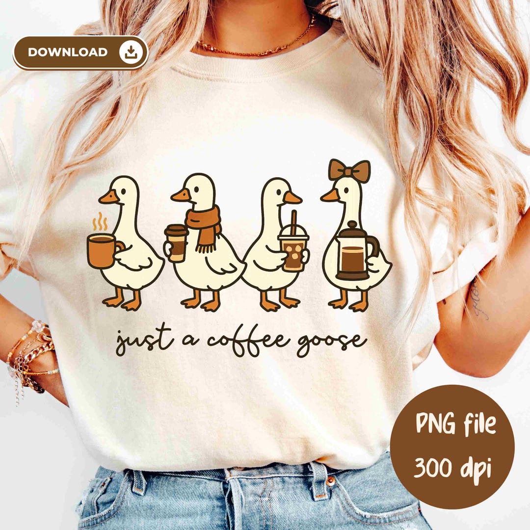 Just A Coffee Goose PNG Coffee Lover Shirt PNG, Sublimation Design ...