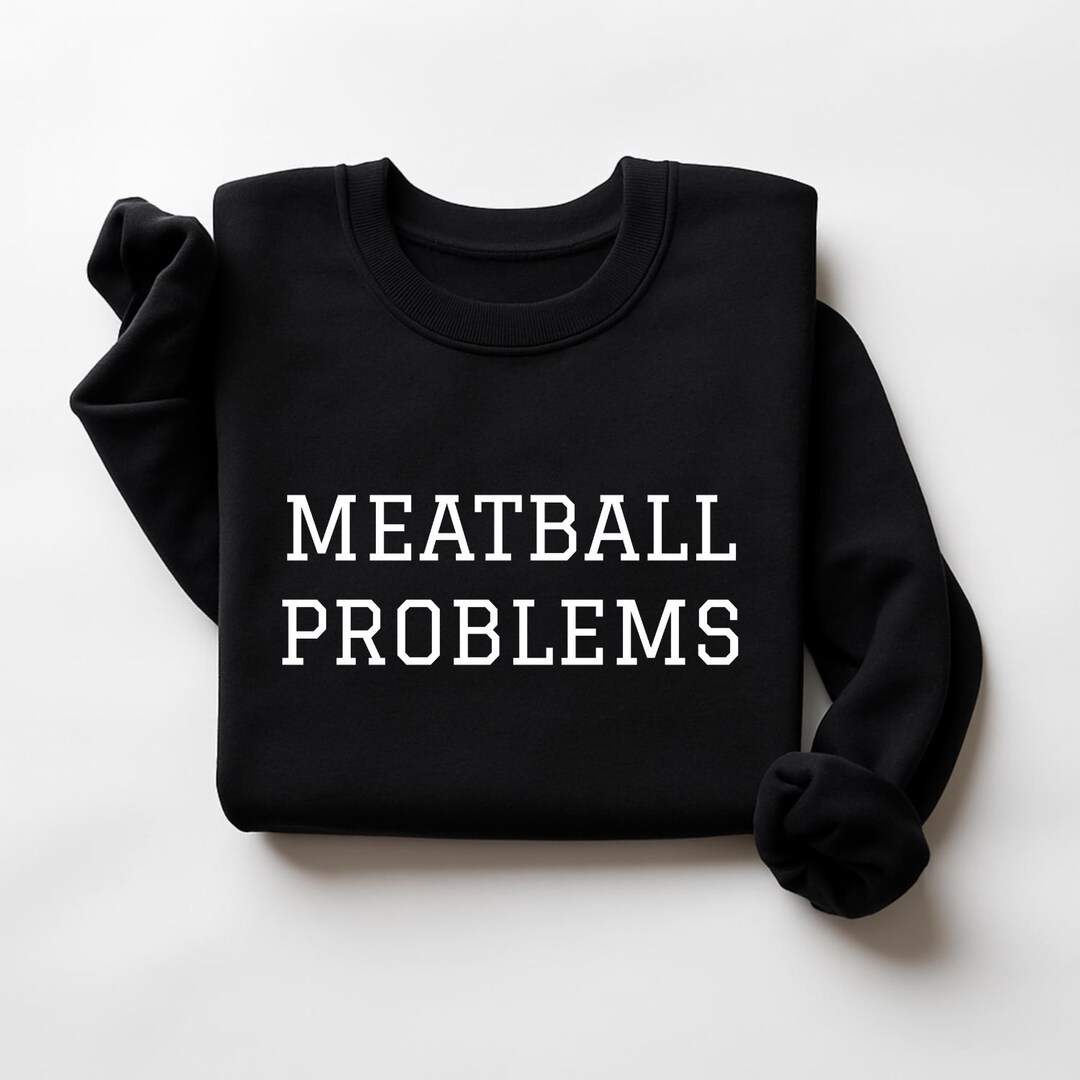 Comfort Colors® Meatball Problems Comfort Colors® Sweatshirt, Funny ...