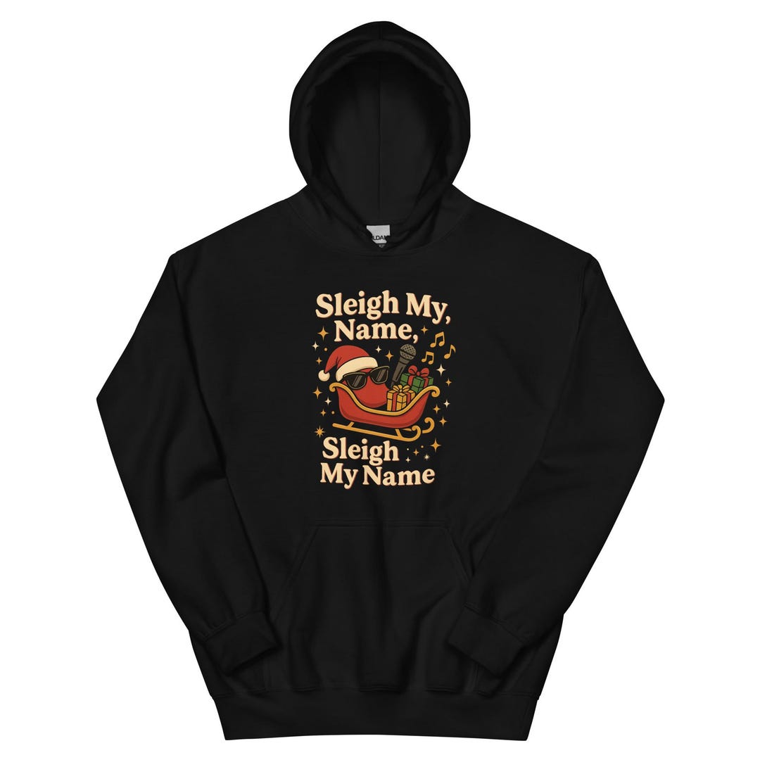 Sleigh My Name, Sleigh My Name – Funny Christmas Hoodie | Pop Culture ...