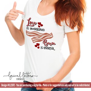 Love is Overrated Bacon is Eternal Anti Valentine's Day LL267C Svg Dxf ...