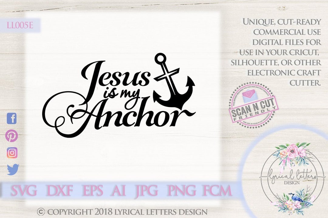 Jesus is My Anchor LL005 E - SVG DXF Fcm Ai Eps Png Jpg Digital File ...