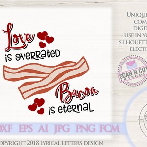 Love is Overrated Bacon is Eternal Anti Valentine's Day LL267C Svg Dxf ...