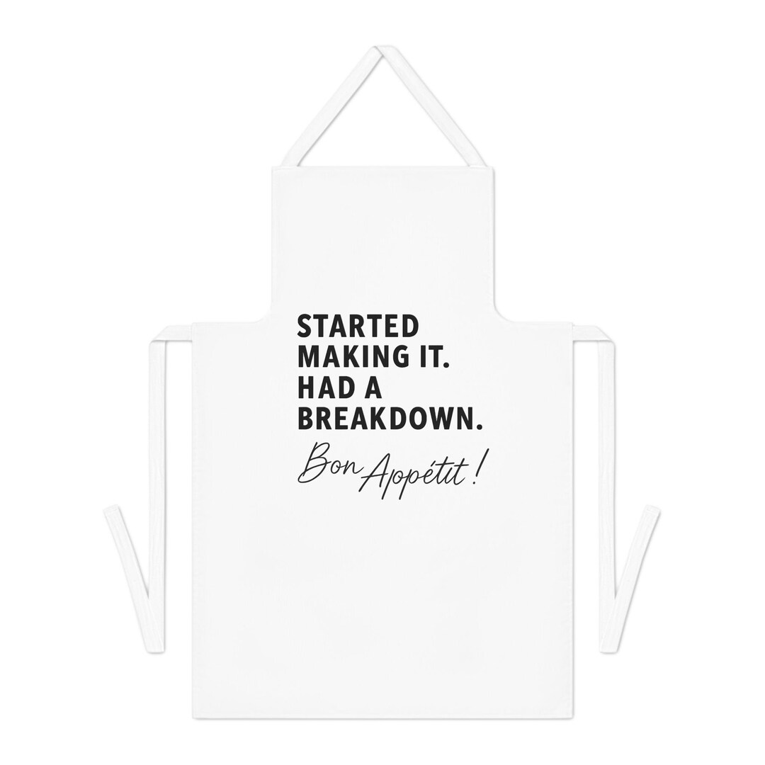 Started Making It Had a Breakdown Bon Appétit Apron | Chef Cooking ...
