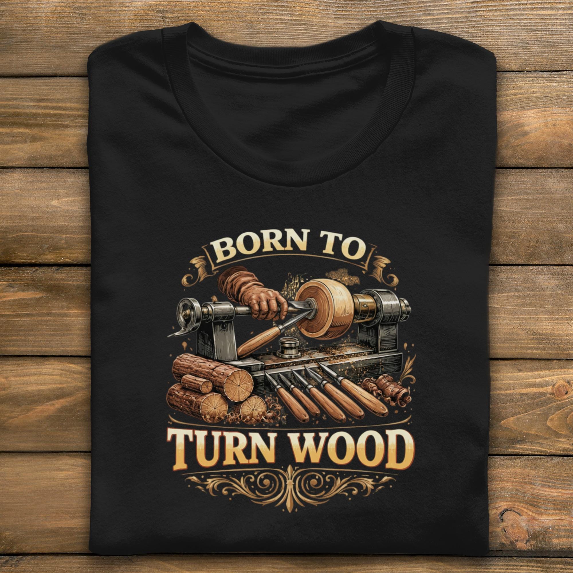 Wood Turning T-shirt, Born to Turn Wood Shirt, Woodworker Tee ...