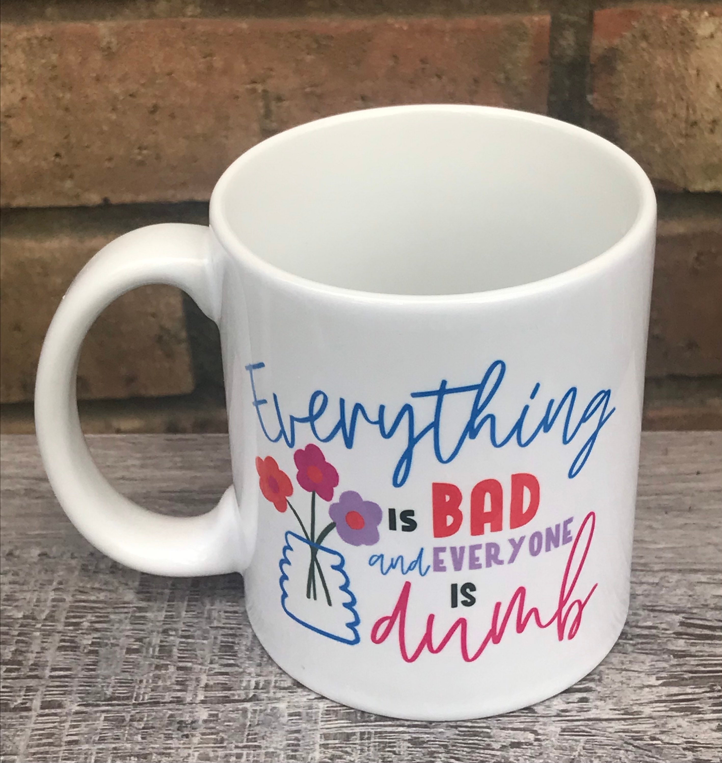 Everything is Bad and Everyone is Dumb Mug Demotivation - Etsy UK