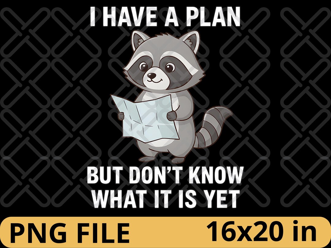 I Have a Plan but Don’t Know What It is yet PNG | Funny Quote PNG ...
