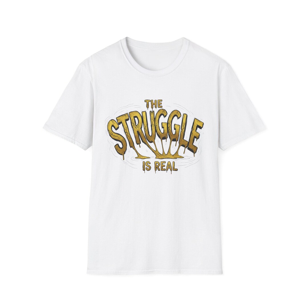 The Struggle is Real Shirt | Funny Quote Tee - Etsy