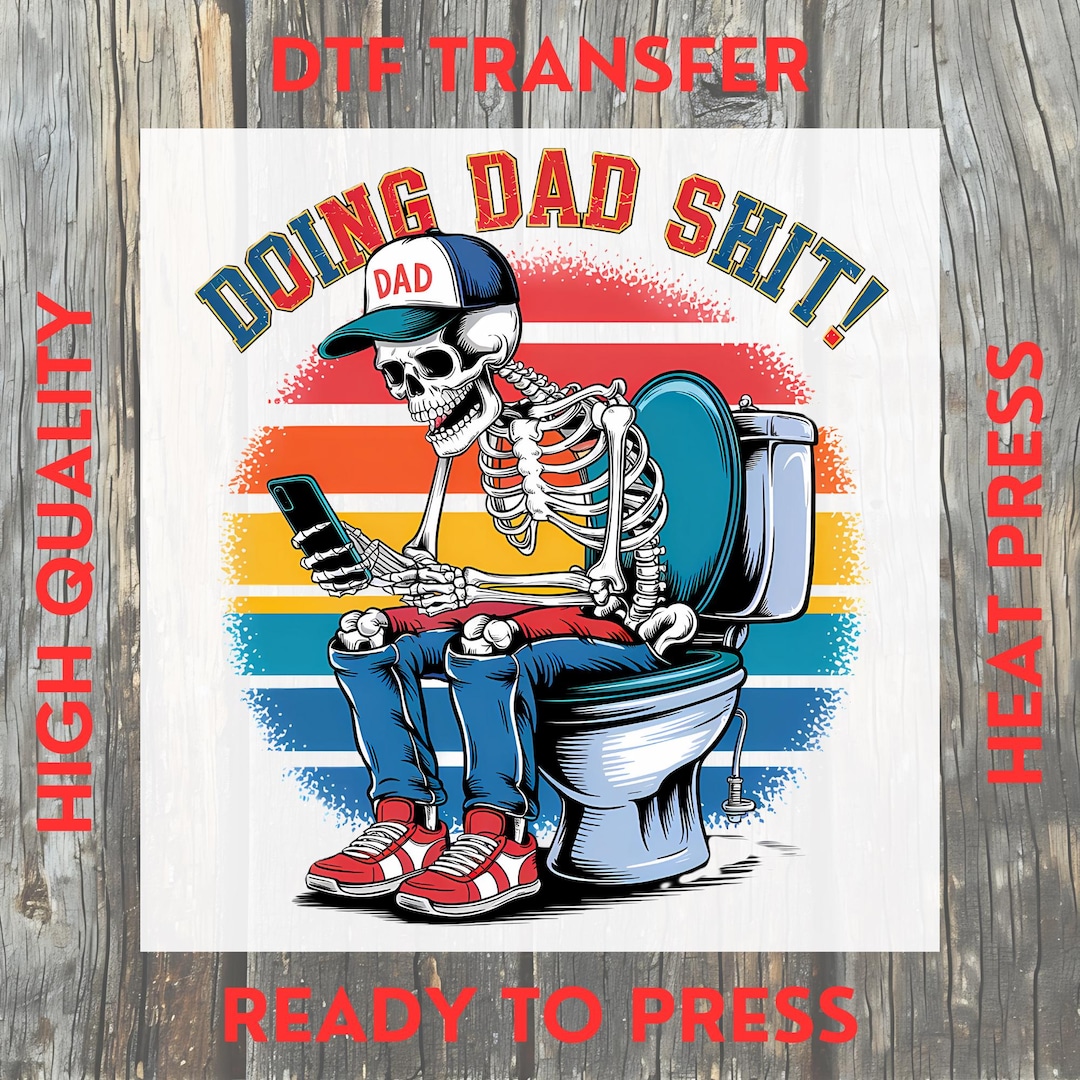 Funny Doing Dad Shit Skeleton DTF Transfer: Vintage Dad Bathroom Humor ...