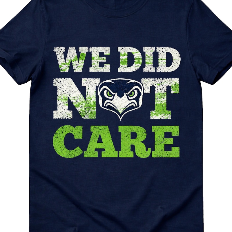 We Did Not Care Seahawks Shirt - Etsy