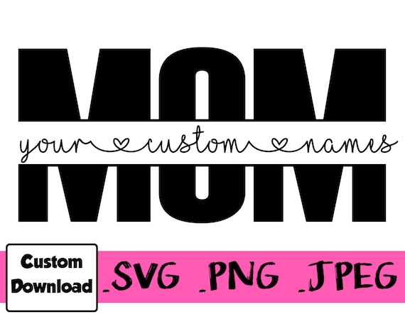Mom Custom Names SVG PNG JPEG Mothers Day Gift - Etsy