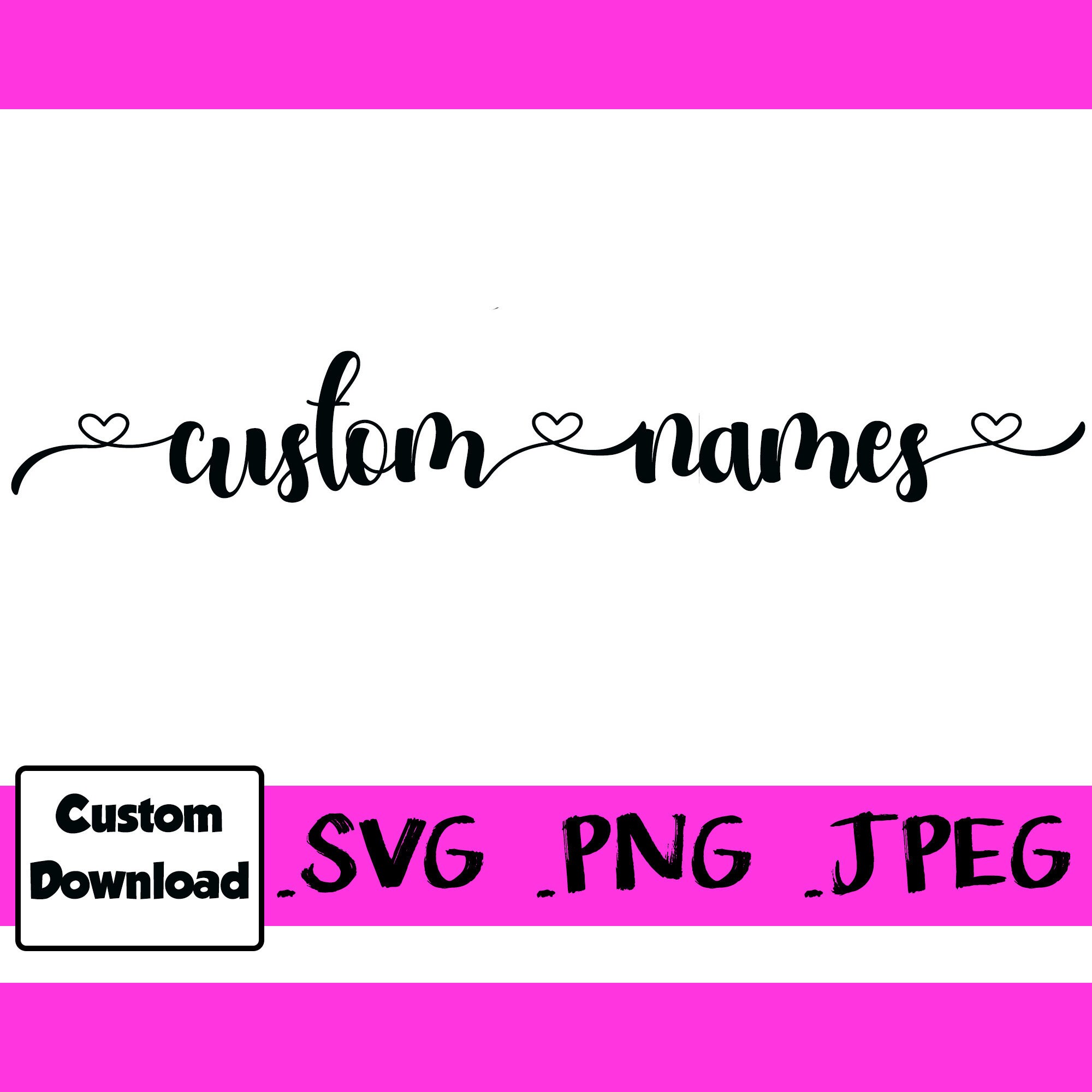 Custom Name Digital File SVG PNG JPEG Your Custom Names - Etsy